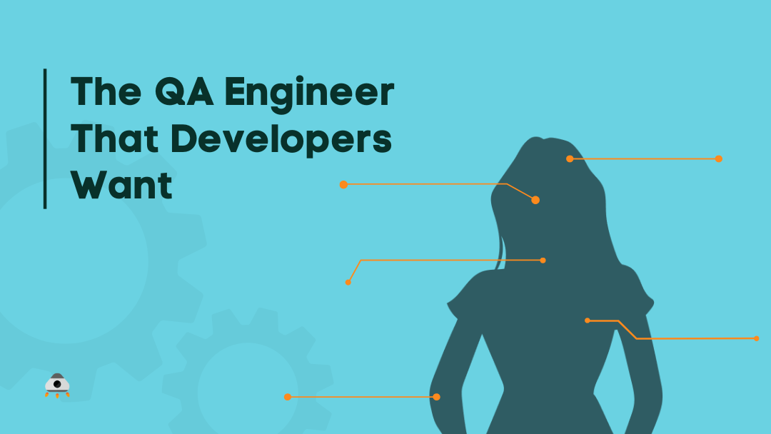 Be the QA Engineer Developers Actually Want on Their Team